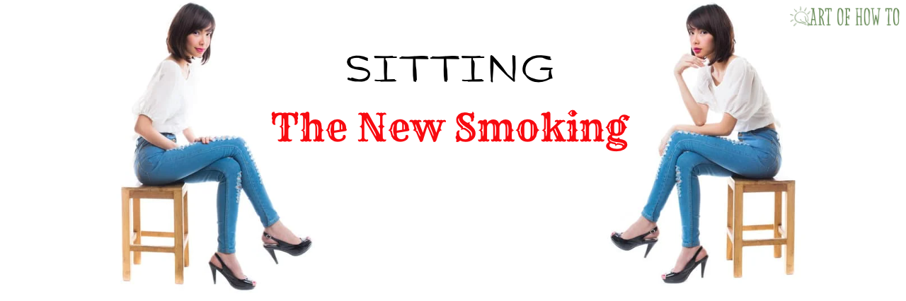Sitting The New Smoking | Art of How To