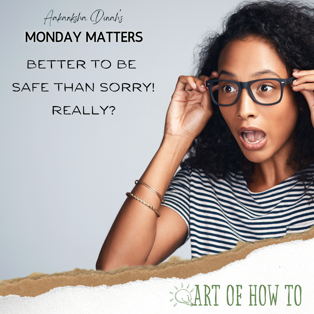 Better To Be Safe Than Sorry. Really | Art of How To